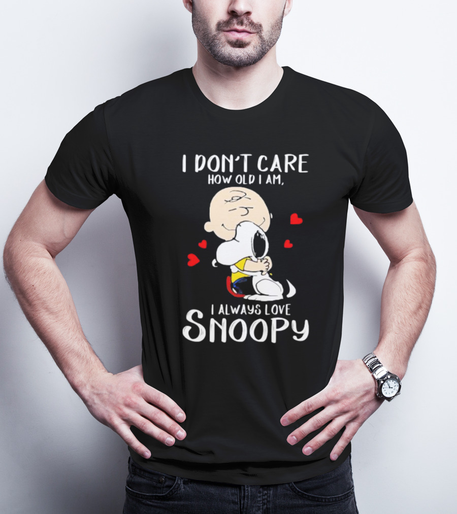 I Don’t Care How Old I Am I Always Love Snoopy Hug With Hearts T-Shirt