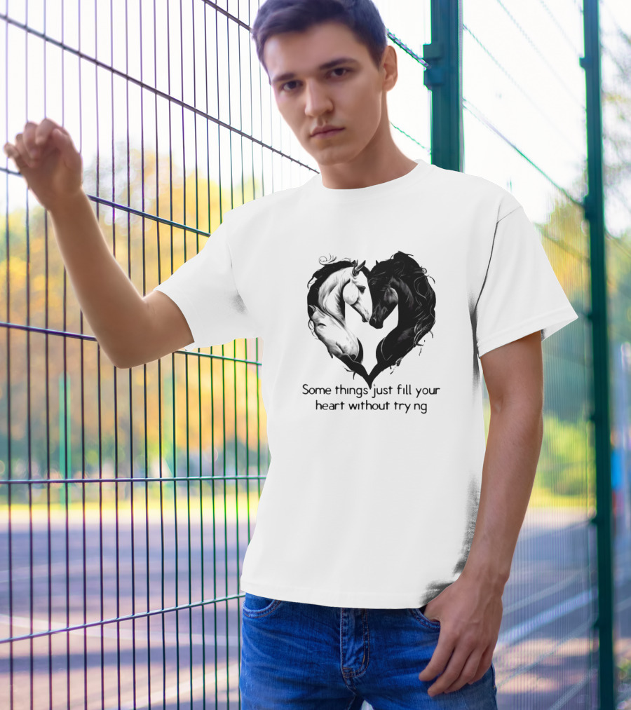 Some Things Just Fill Your Heart Without Trying Horse Heart T-Shirt