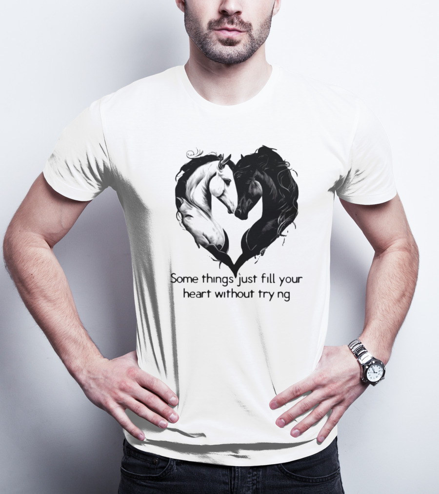 Some Things Just Fill Your Heart Without Trying Horse Heart T-Shirt