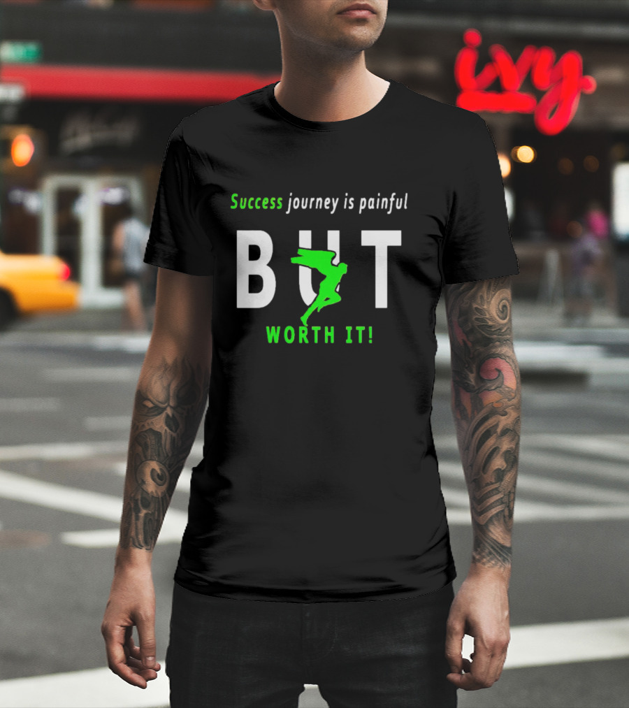 SUCCESS JOURNEY IS PAINFUL BUT WORTH IT T-Shirt