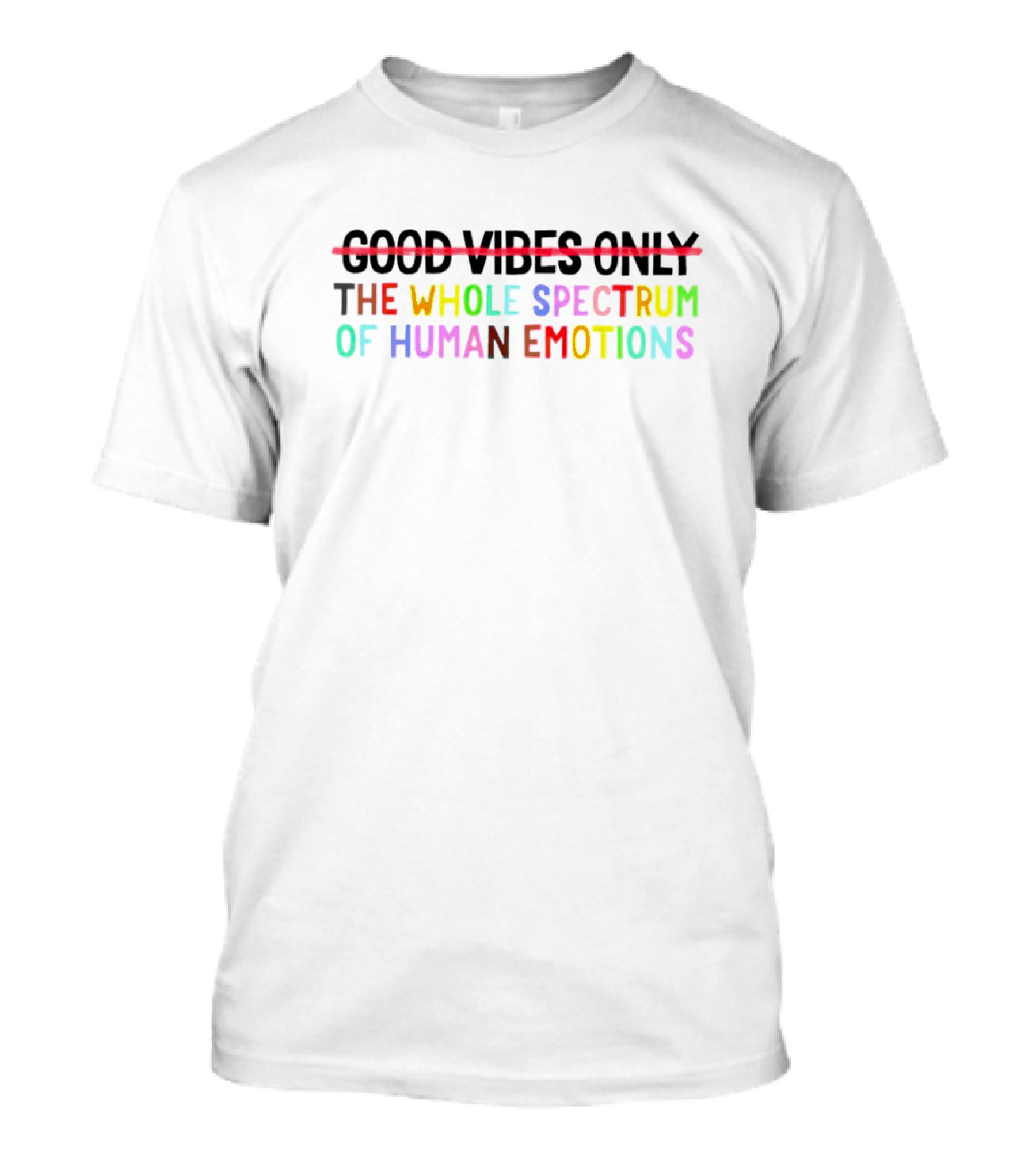 Good Vibes Only The Whole Spectrum Of Human Emotions T-Shirt