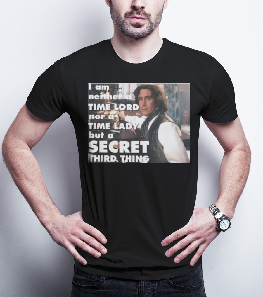 I Am Neither A TIME LORD Nor A TIME LADY But A SECRET THIRD THING T-Shirt