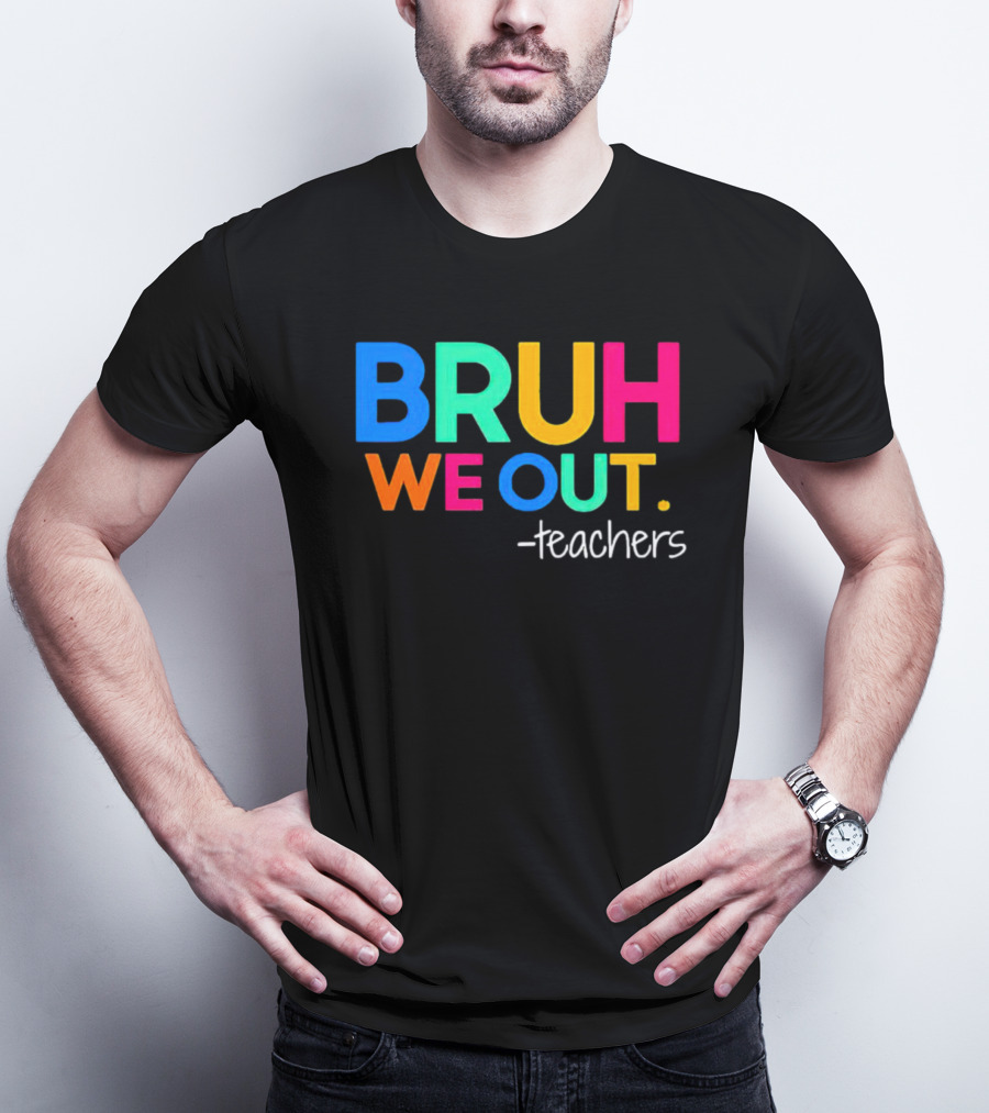 BRUH WE OUT Teachers T-Shirt