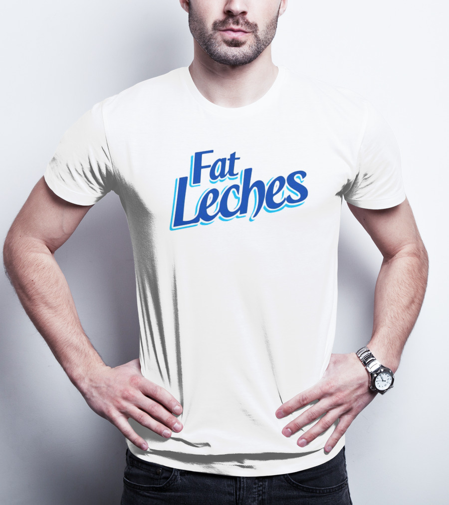 Fat Leches T-Shirt