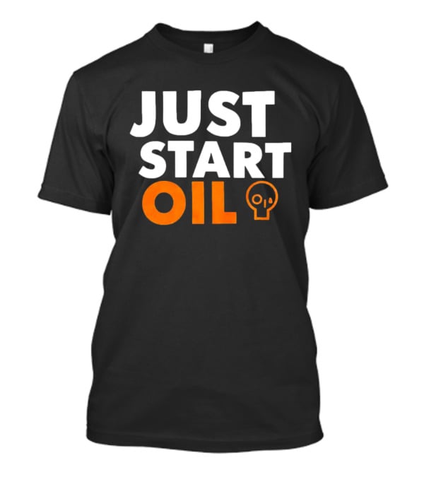 JUST START OIL T-Shirt