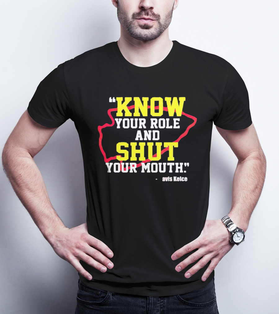 Know Your Role And Shut Your Mouth Travis Kelce T-Shirt