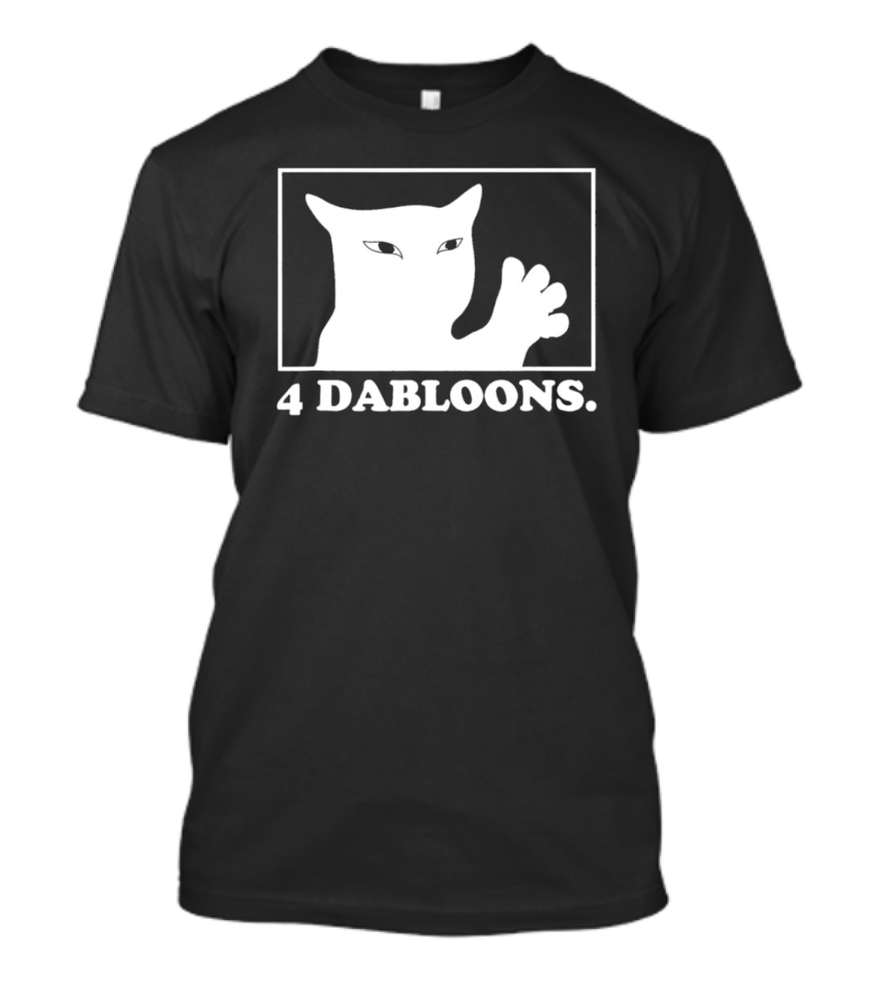 4 Dabloons Cat Meme Silhouette With White Border T-Shirt