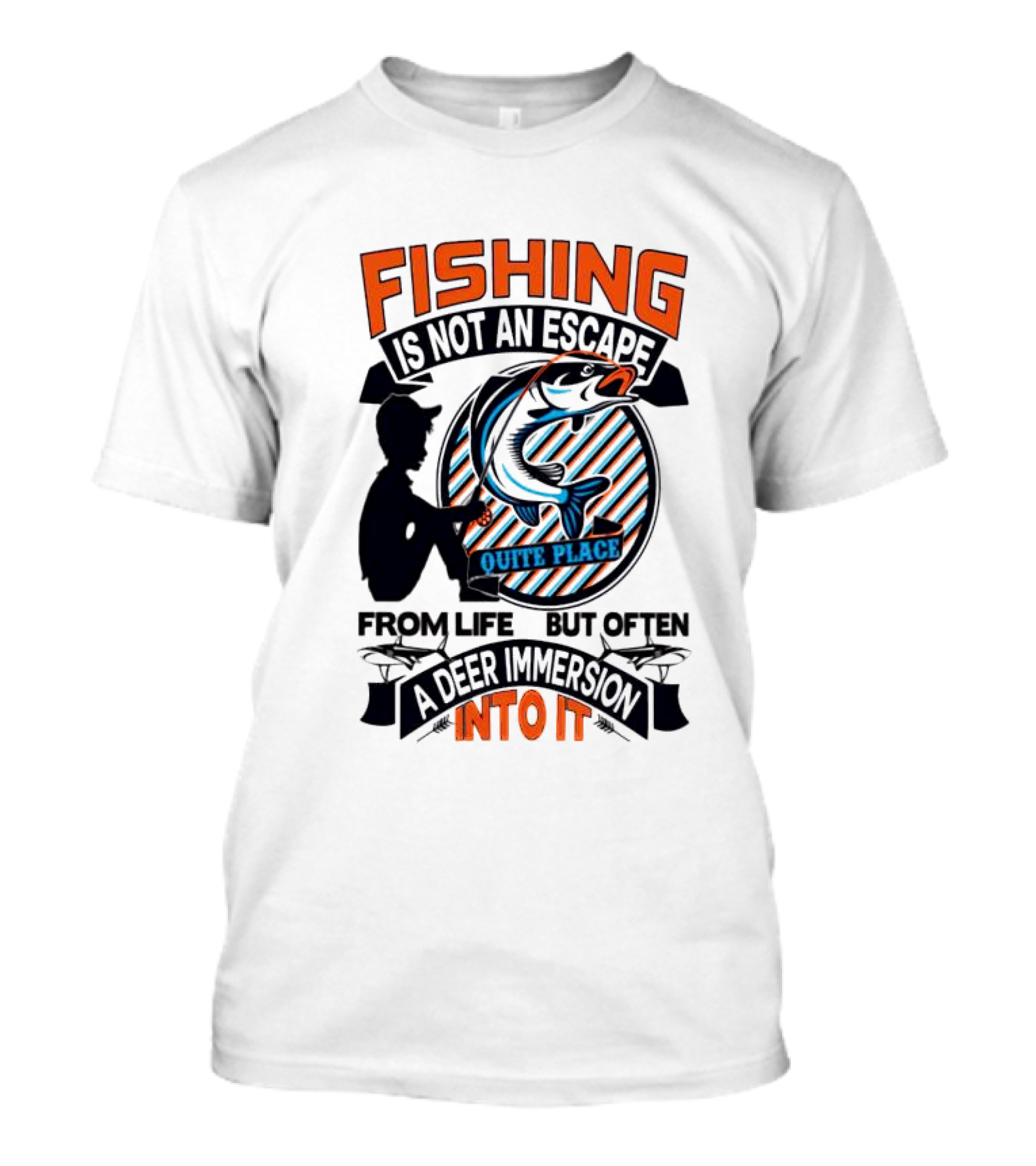 Fishing Is Not An Escape From Life But Often A Quite Place Deer Immersion Into It T-Shirt