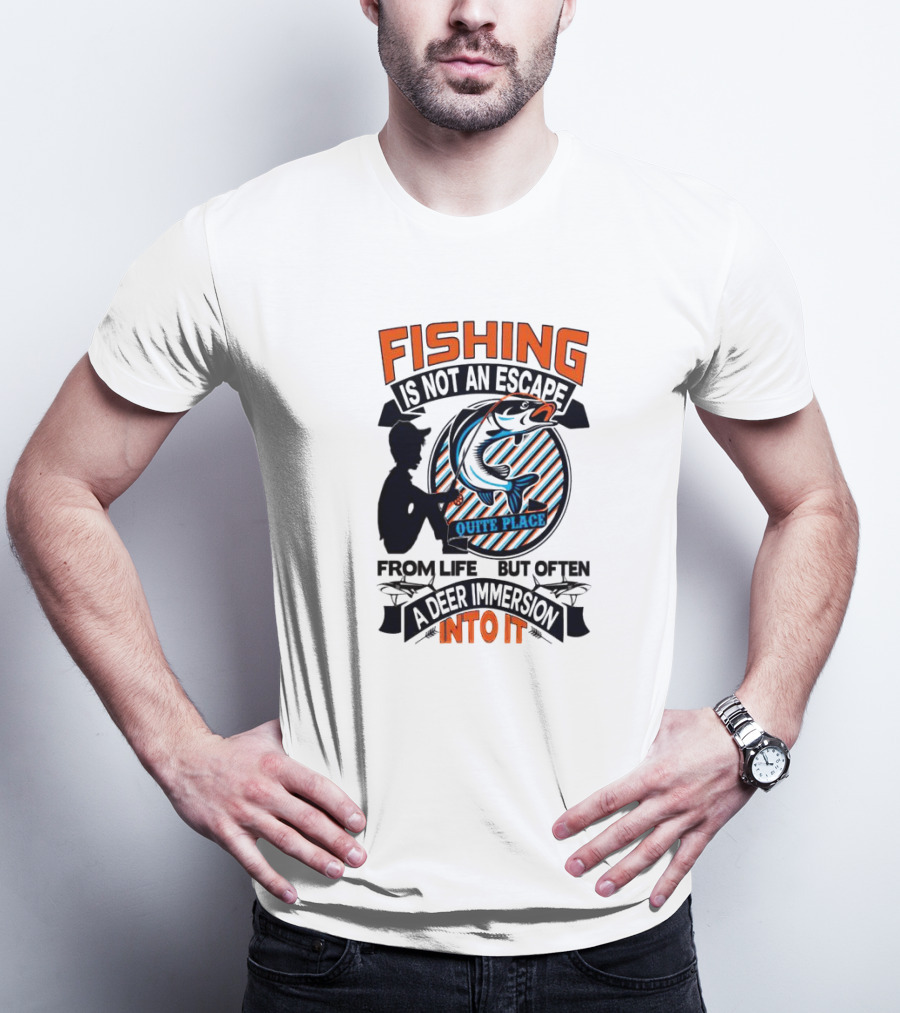 Fishing Is Not An Escape From Life But Often A Quite Place Deer Immersion Into It T-Shirt