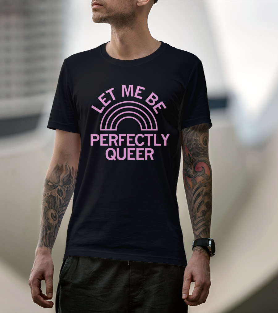 LET ME BE PERFECTLY QUEERRAINBOW T-Shirt