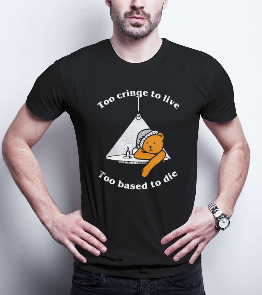 Too Cringe To Live Too Based To Die Bear With Candle And Nightcap T-Shirt