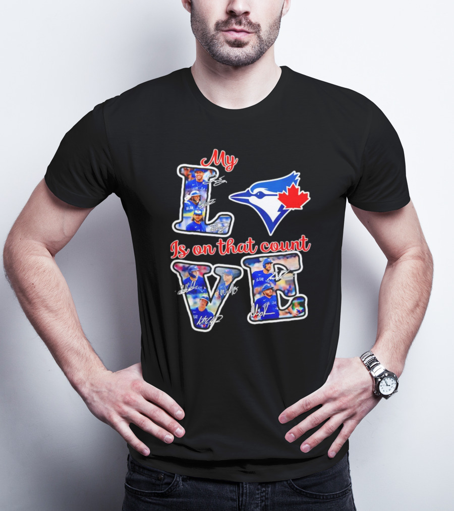My Love Is On That Count Toronto Blue Jays Signature Canada Bluebird Team T-Shirt