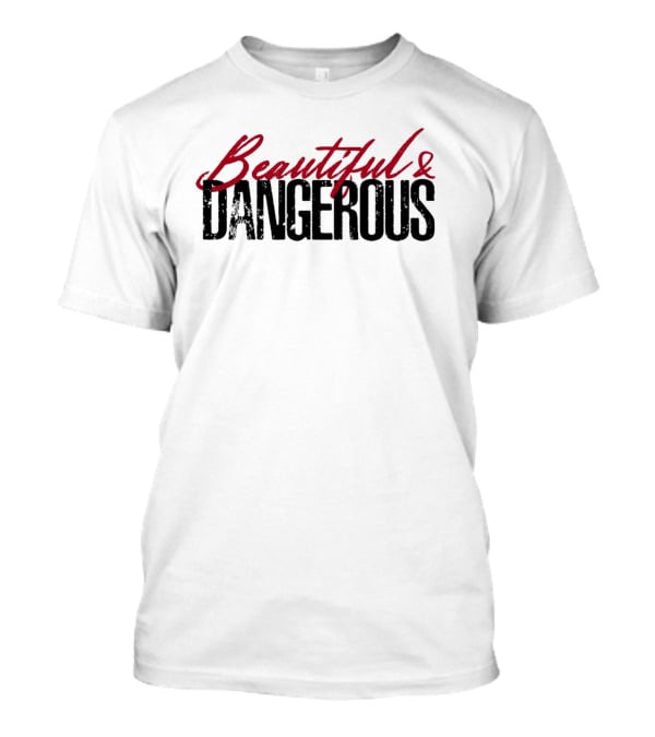 Beautiful And Dangerous T-Shirt