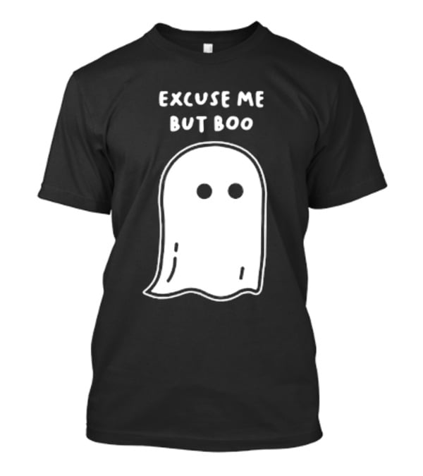 Excuse Me But Boo Ghost T-Shirt