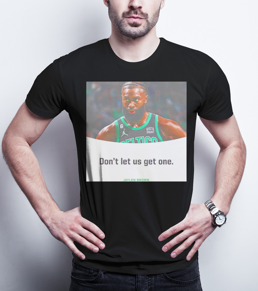 Jaylen Brown Celtics Don't Let Us Get One T-Shirt
