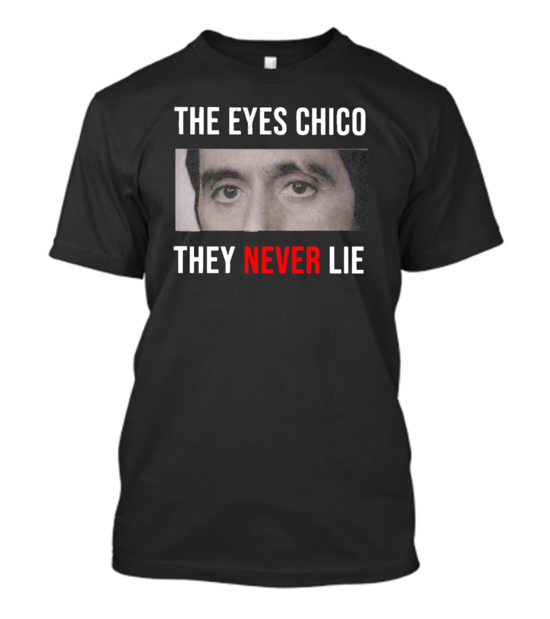 The Eyes Chico They Never Lie Scarface Movie T-Shirt