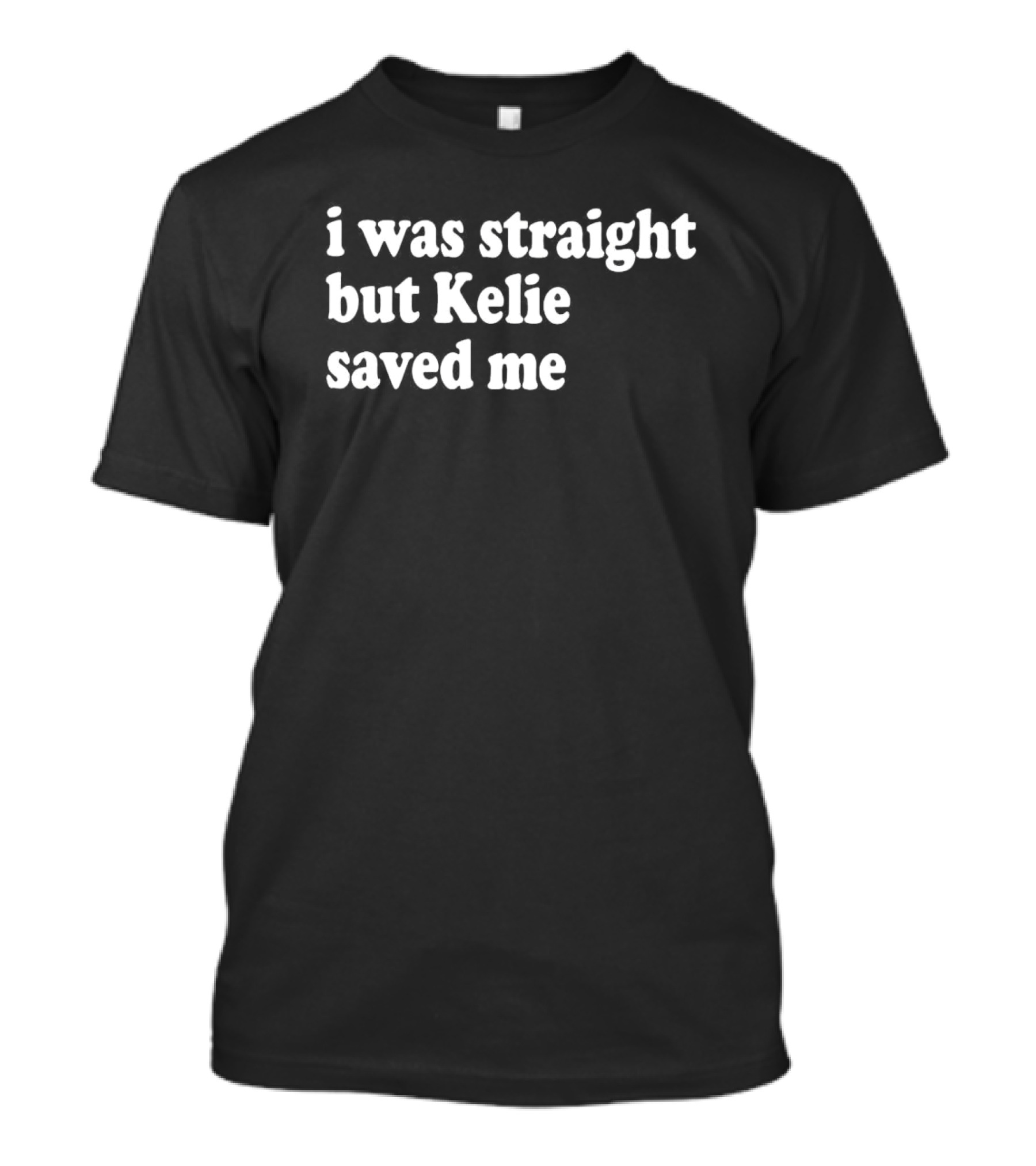 I Was Straight But Kelie Saved Me T-Shirt