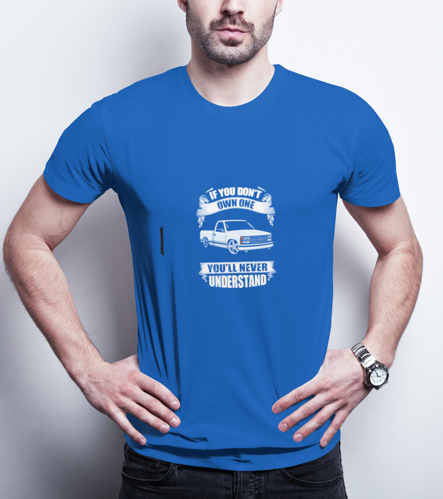 If You Don’t Own One You’ll Never Understand Classic Truck T-Shirt
