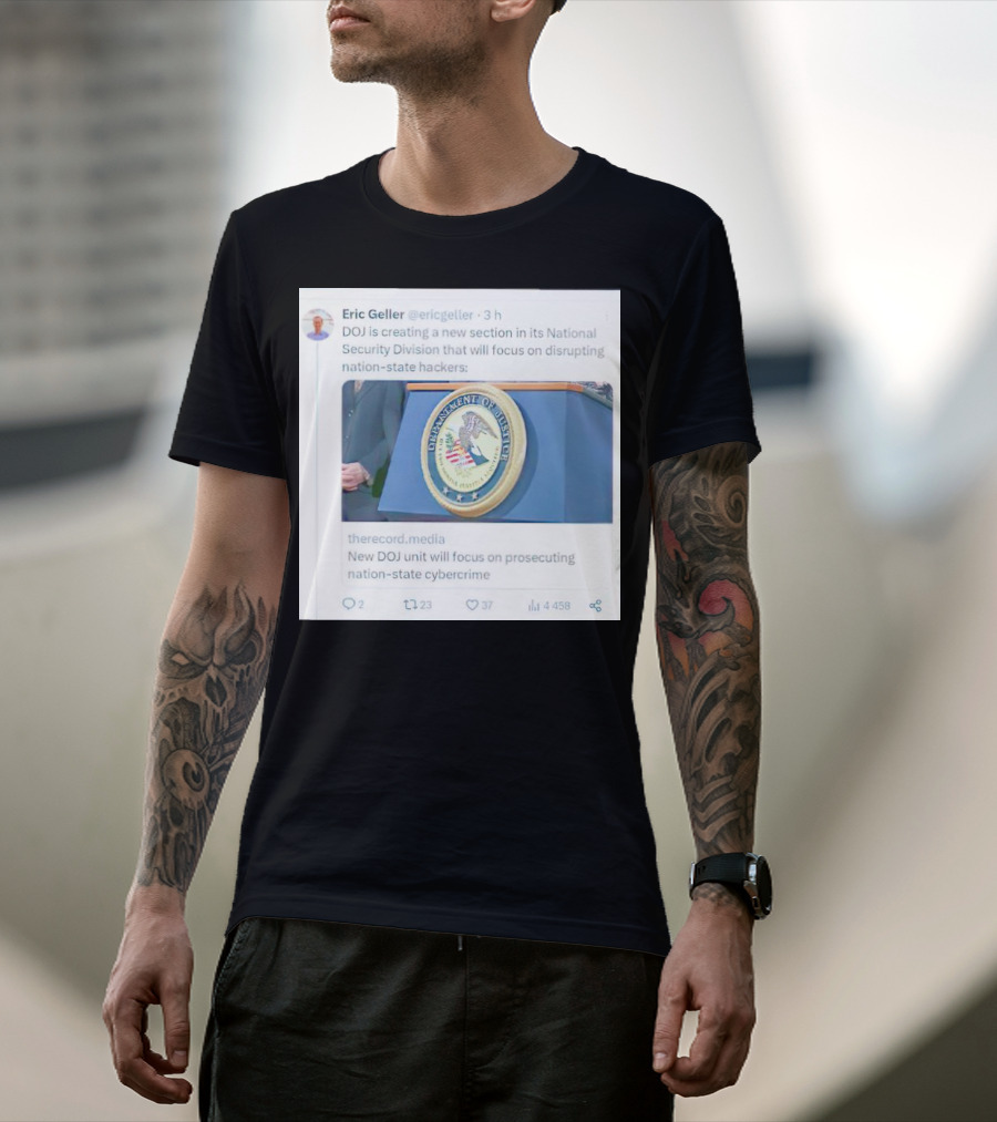 Eric Geller DOJ Creating National Security Section To Combat Nation-State Cybercrime T-Shirt