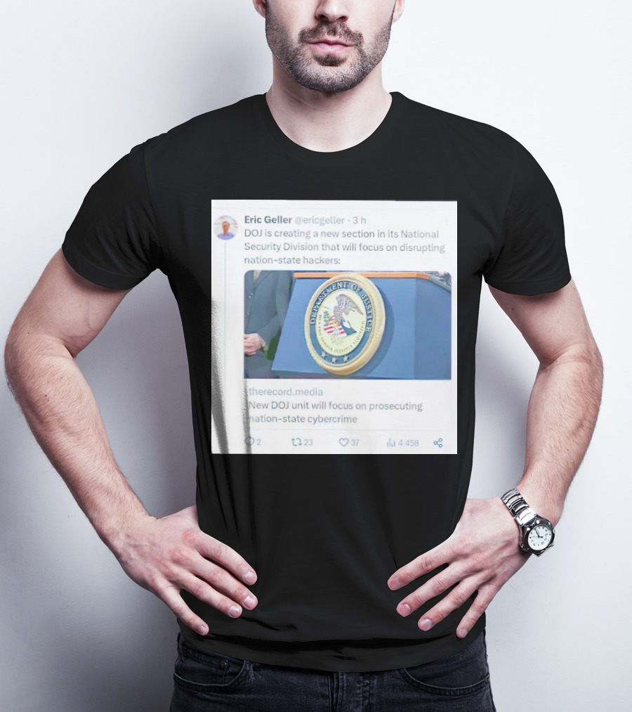 Eric Geller DOJ Creating National Security Section To Combat Nation-State Cybercrime T-Shirt