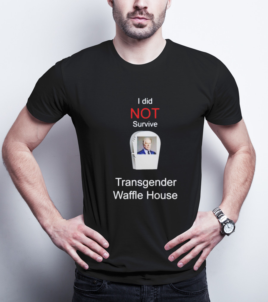 I Did NOT Survive Transgender Waffle House T-Shirt