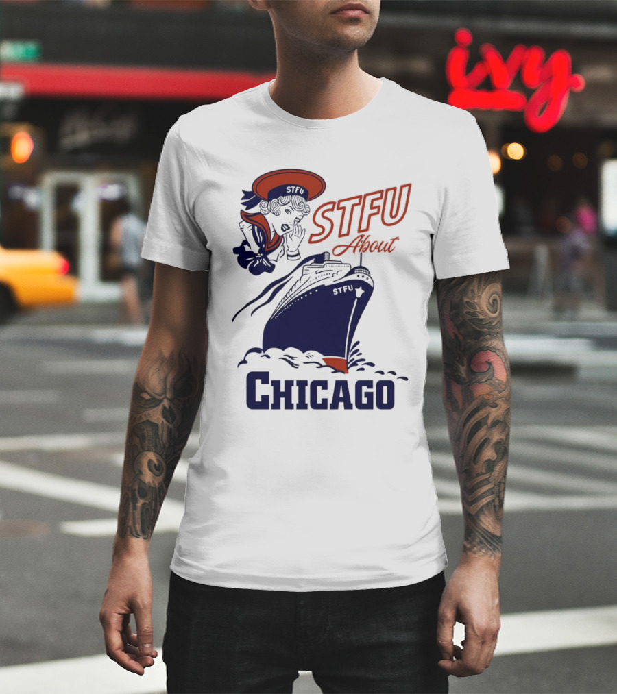 STFU About Chicago Ship Vintage Sailor Whispering T-Shirt