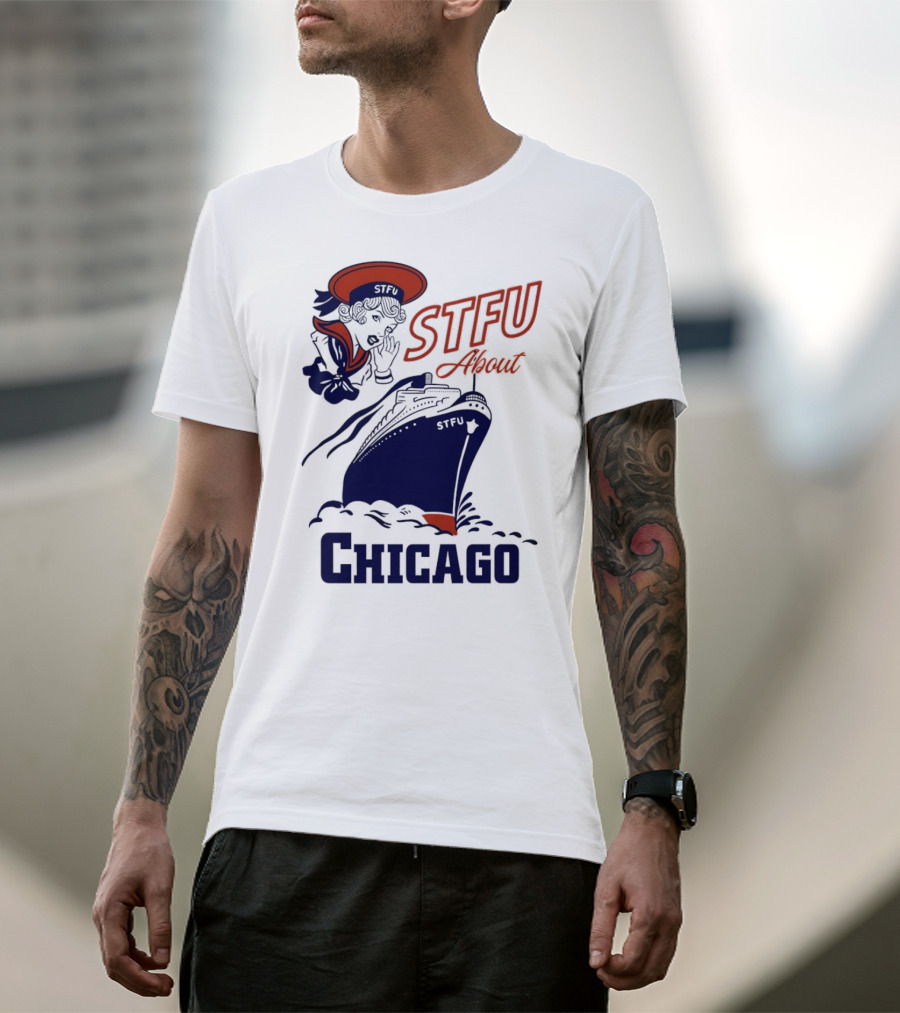 STFU About Chicago Ship Vintage Sailor Whispering T-Shirt