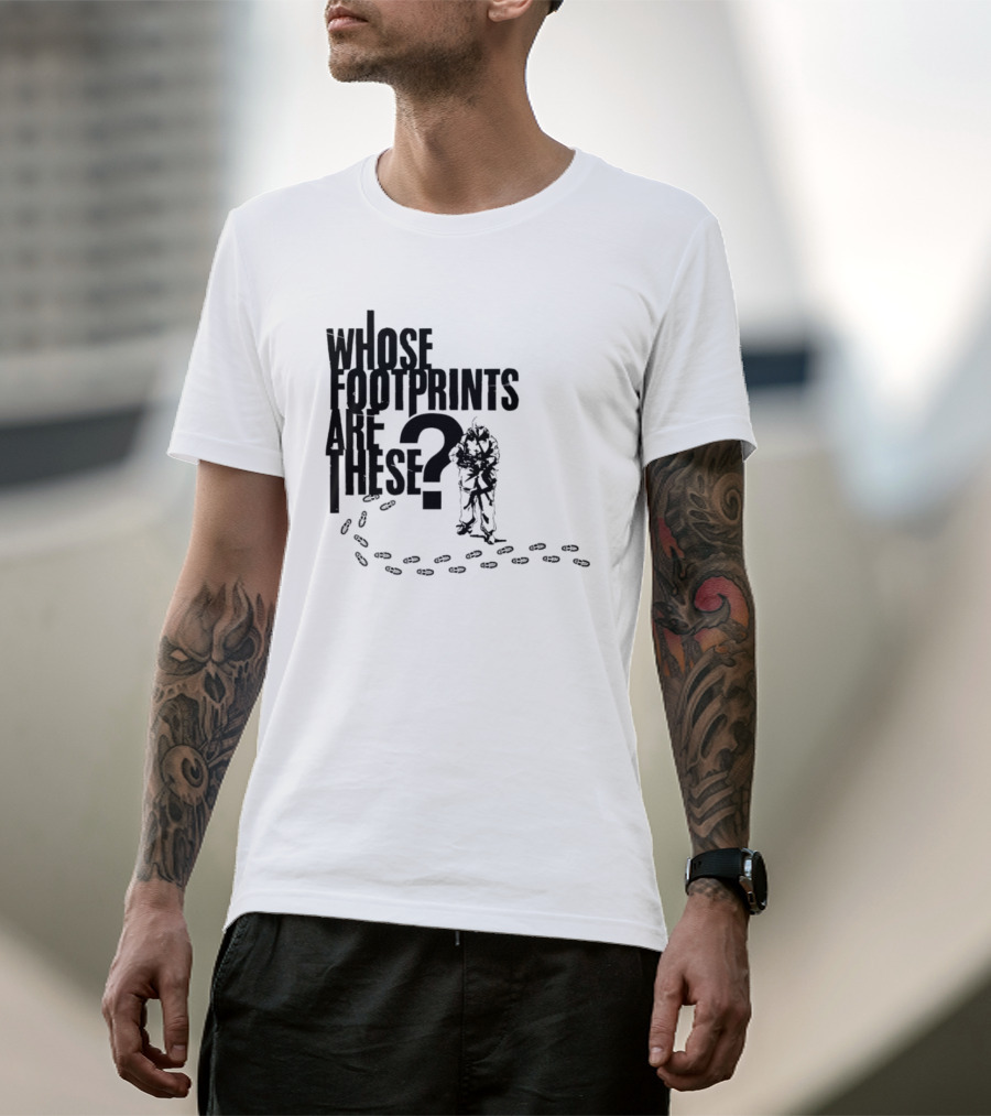 WHOSE FOOTPRINTS ARE THESE? T-Shirt