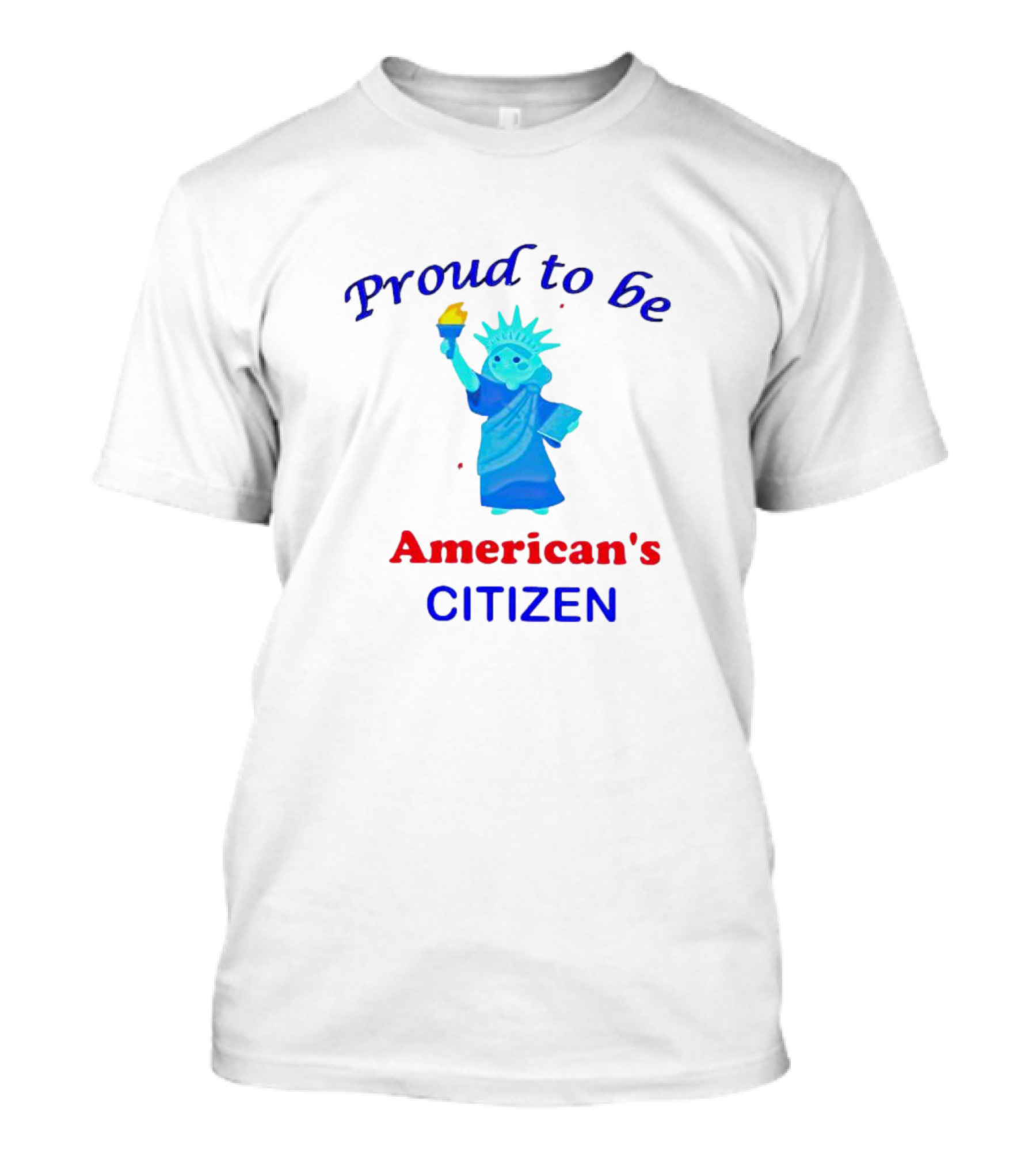 Proud To Be American's Citizen Statue Of Liberty T-Shirt