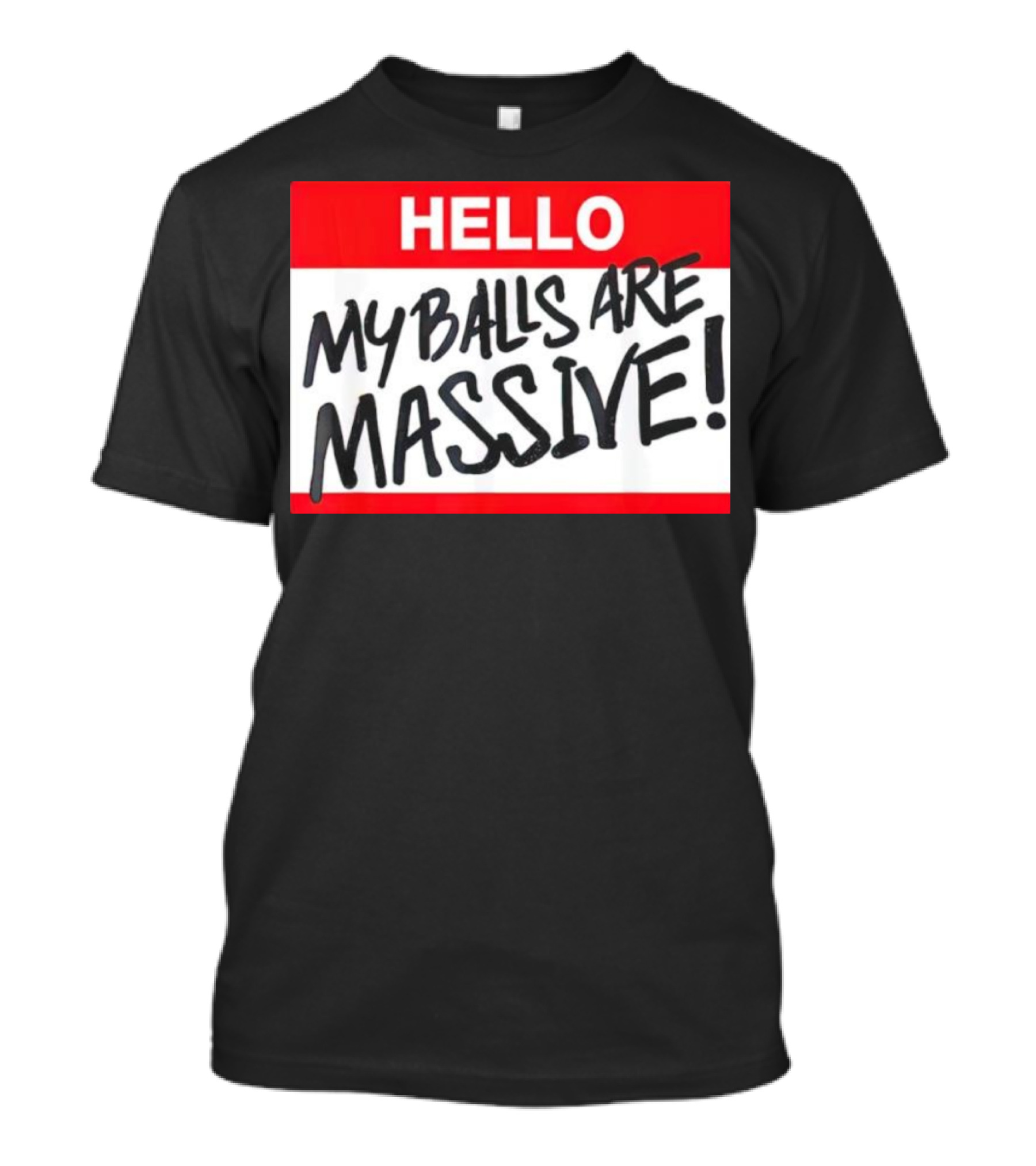 HELLO My Balls Are Massive T-Shirt