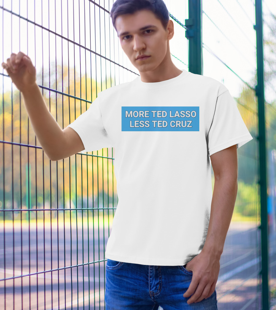 More Ted Lasso Less Ted Cruz Blue Background T-Shirt
