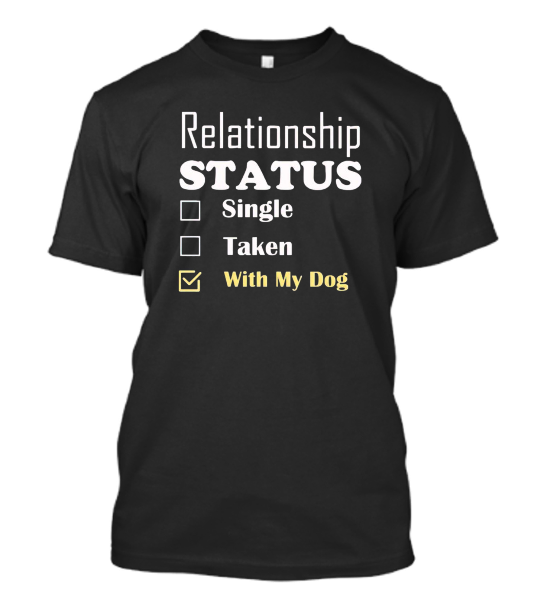 Relationship Status Single Taken With My Dog T-Shirt