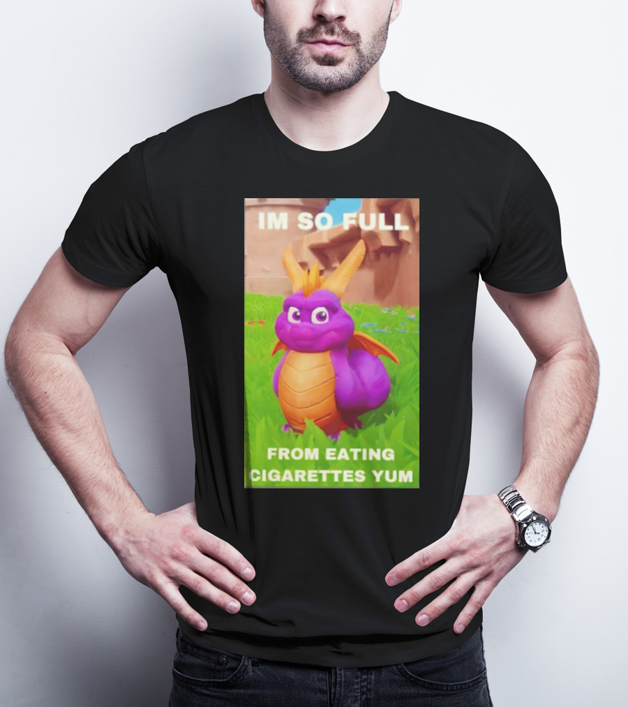 Spyro I'm So Full From Eating Cigarettes Yum T-Shirt