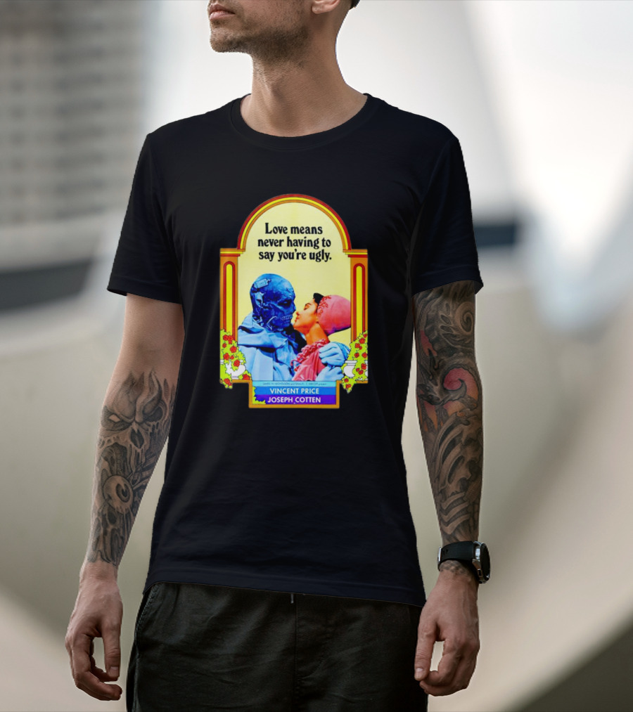 Vincent Price Joseph Cotten Love Means Never Having To Say You're Ugly Vintage Romance Horror Mashup T-Shirt