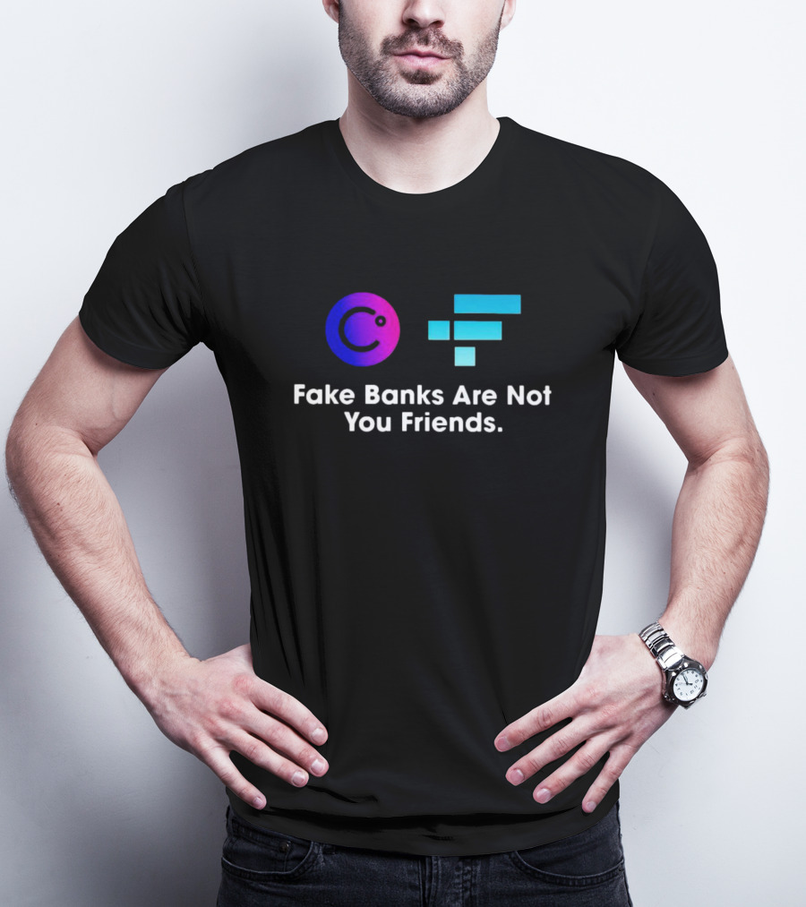 Fake Banks Are Not Your Friends Celsius FTX T-Shirt
