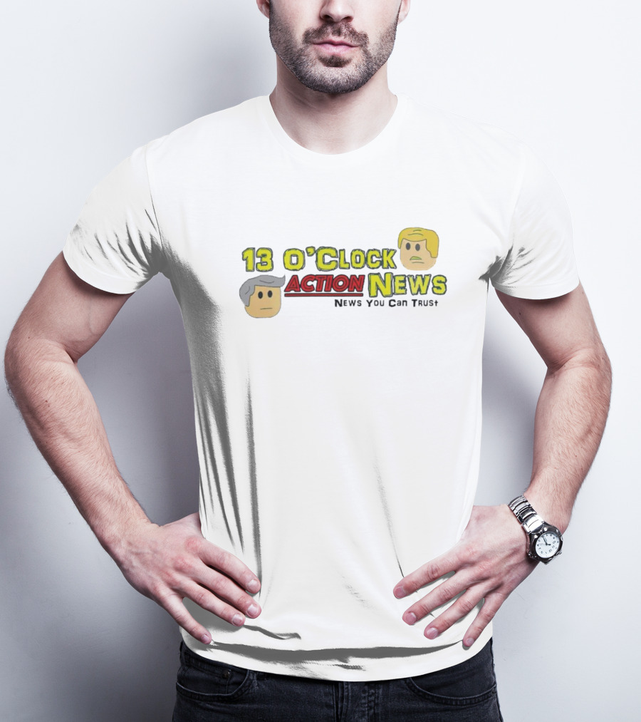 13 O'Clock Action News News You Can Trust T-Shirt