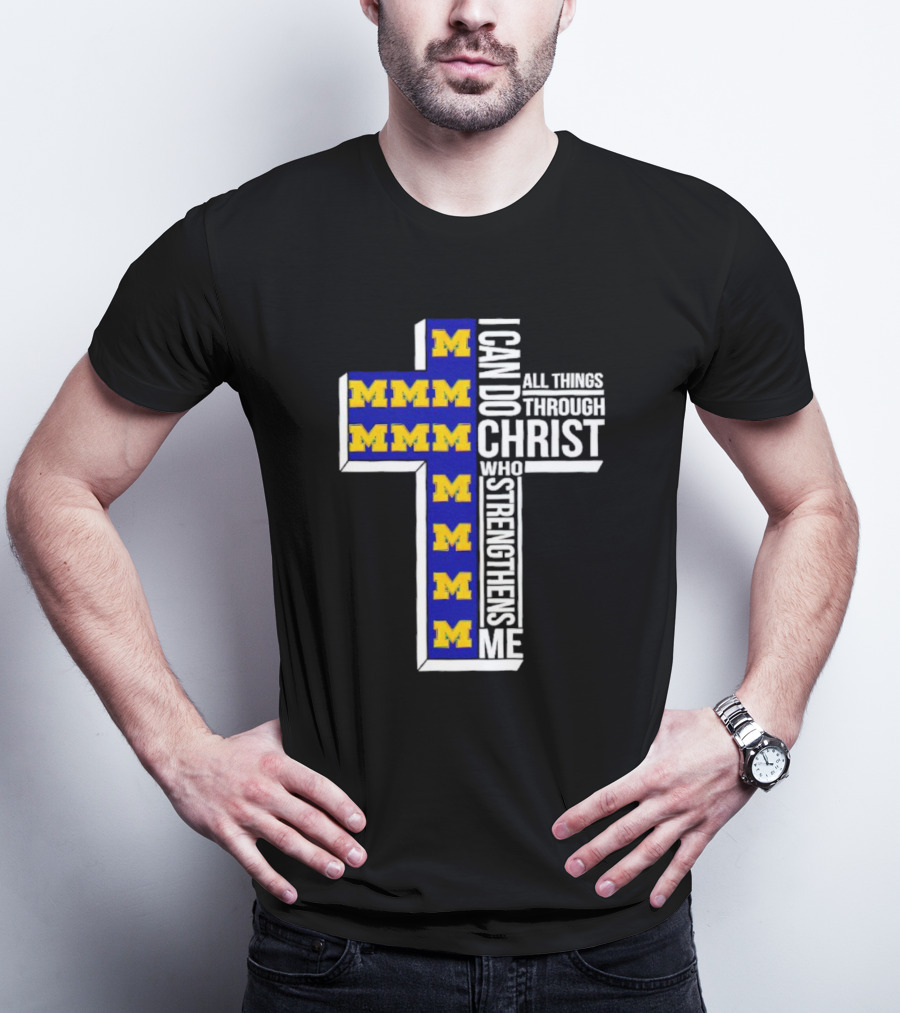 Michigan Wolverines M I Can Do All Things Through Christ Who Strengthens Me T-Shirt