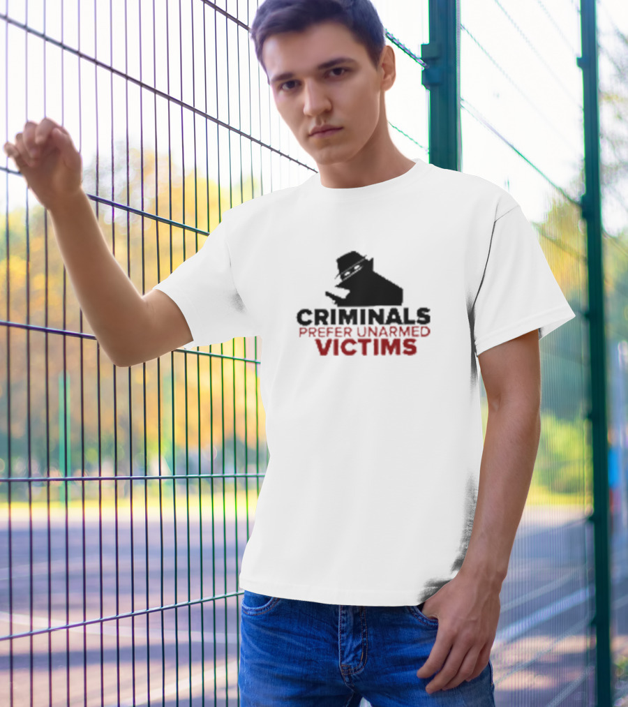 Criminals Prefer Unarmed Victims Silhouette With Hat And Gun T-Shirt