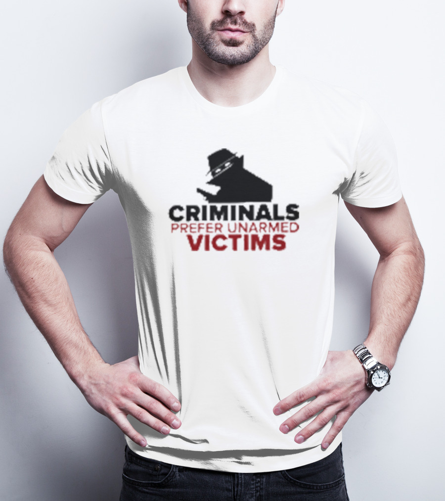 Criminals Prefer Unarmed Victims Silhouette With Hat And Gun T-Shirt