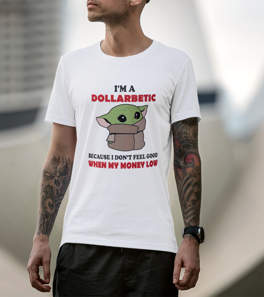 Baby Yoda I'm A Dollarbetic When My Money Low T-Shirt