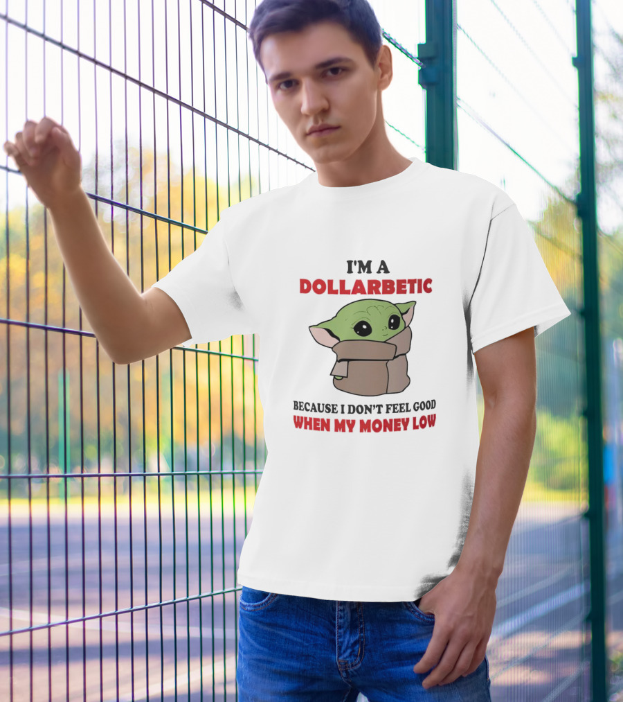 Baby Yoda I'm A Dollarbetic When My Money Low T-Shirt