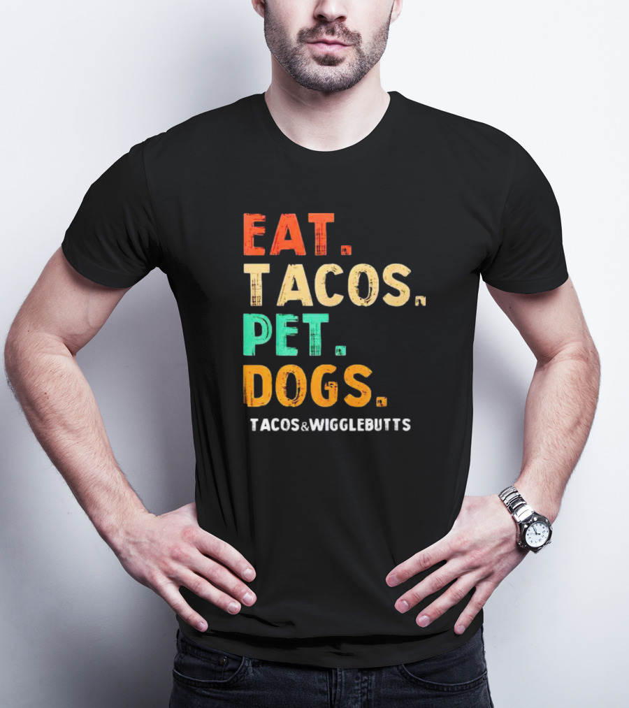 EAT TACOS PET DOGS TACOS And WIGGLEBUTTS T-Shirt