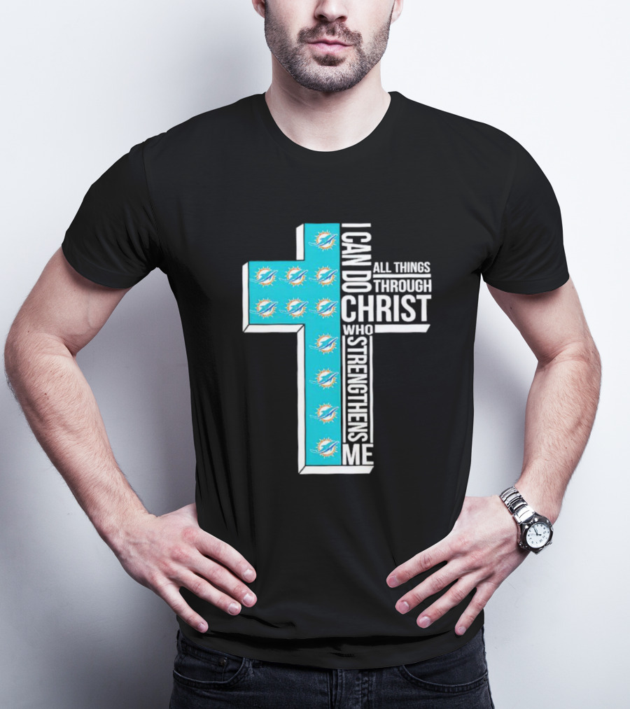 Miami Dolphins I Can Do All Things Through Christ Who Strengthens Me T-Shirt