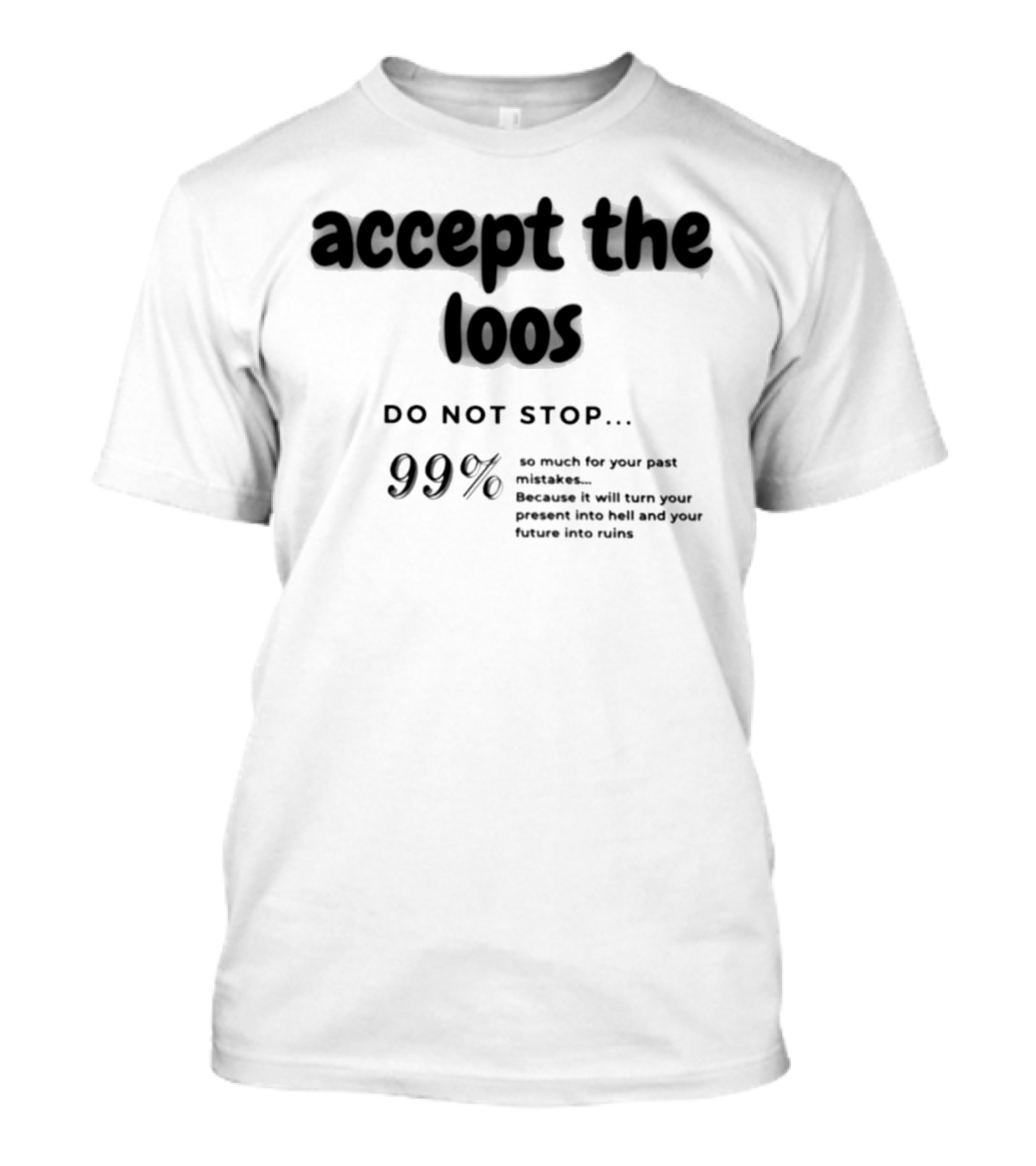 Accept The Loos 99% Do Not Stop Mistakes Present Future Ruins T-Shirt