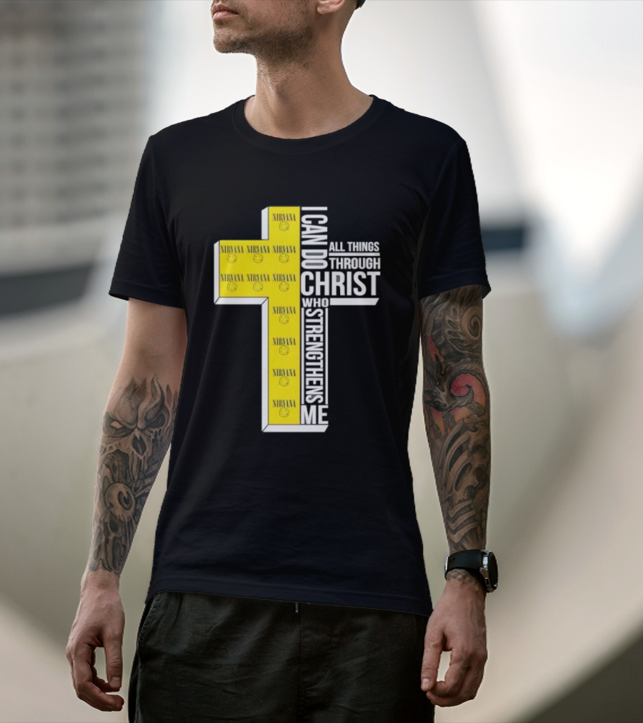 Nirvana I Can Do All Things Through Christ Who Strengthens Me Cross With Smiley Faces T-Shirt