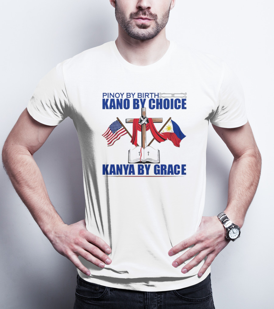 Pinoy By Birth Kano By Choice Kanya By Grace Cross With American And Philippine Flags T-Shirt