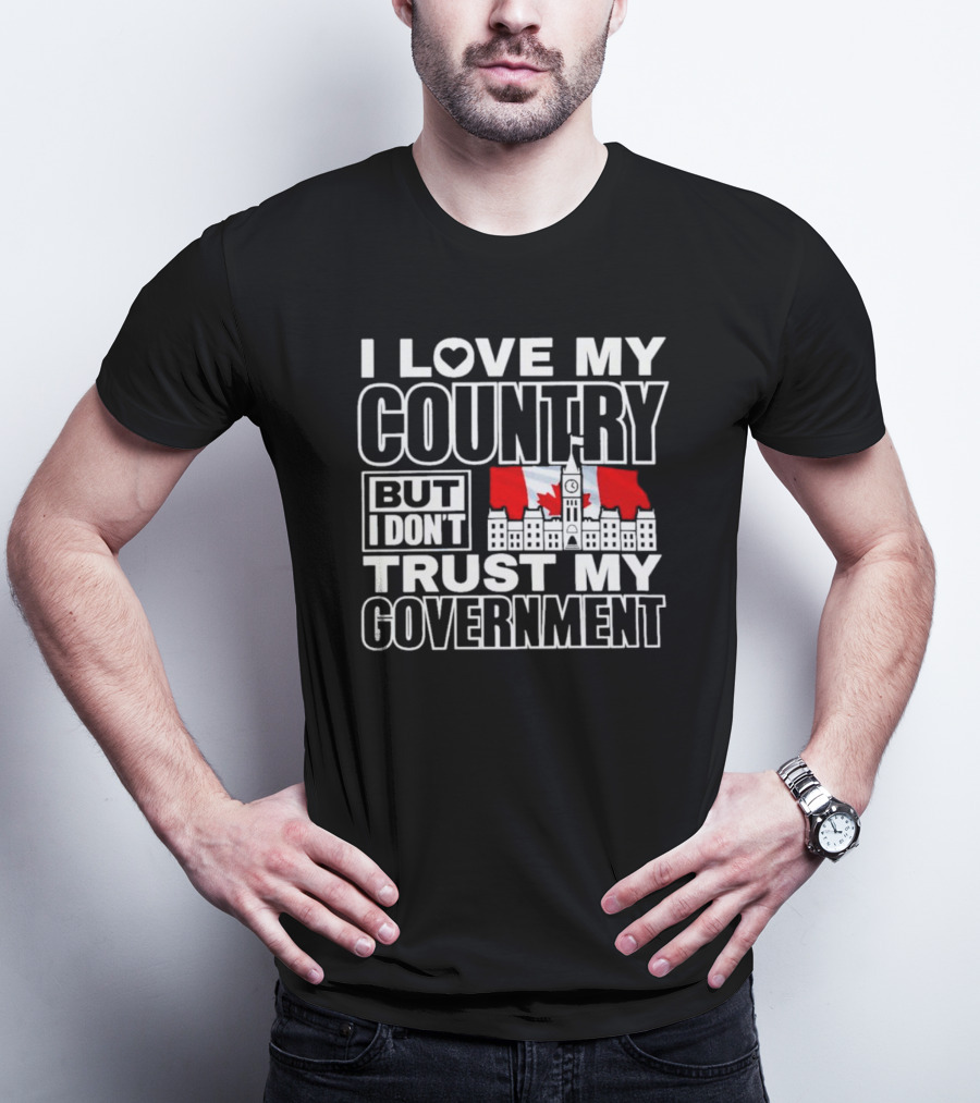 Canadian I Love My Country But I Don’t Trust My Government Parliament Hill Flag T-Shirt