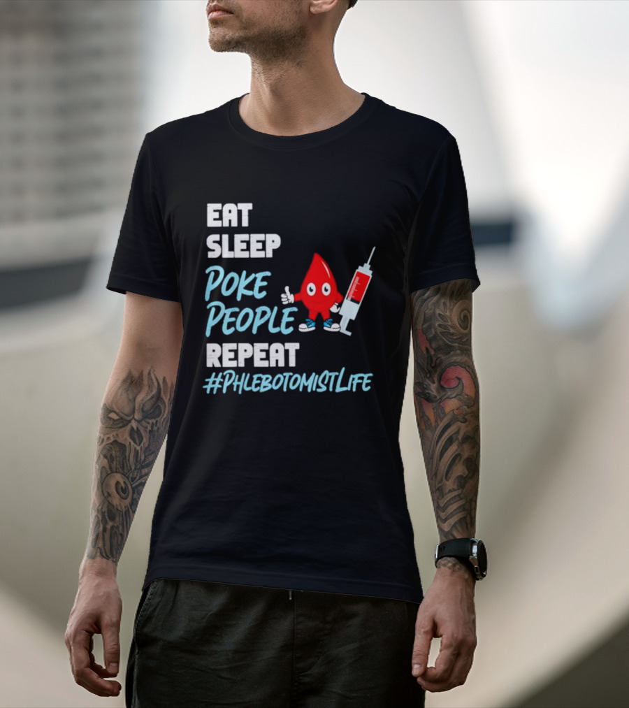 EAT SLEEP POKE PEOPLE REPEAT #PHLEBOTOMISTLIFE T-Shirt
