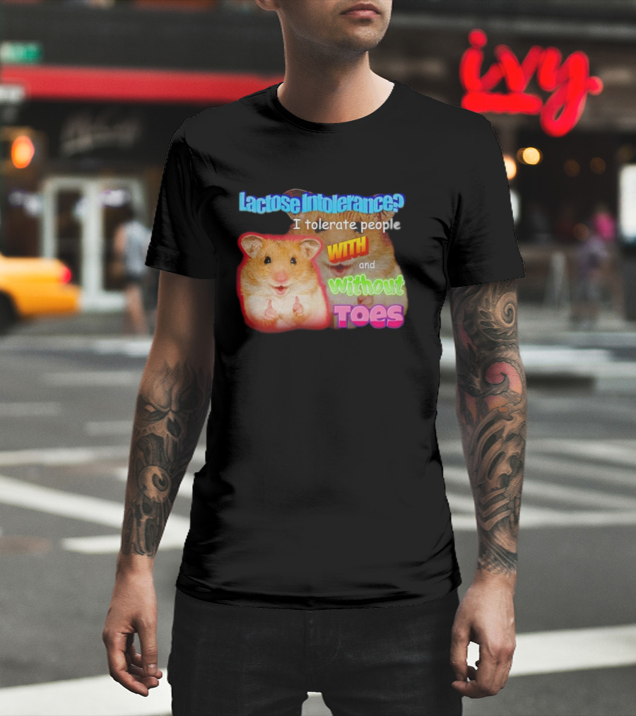 Lactose Intolerance? I Tolerate People With And Without Toes Hamster T-Shirt