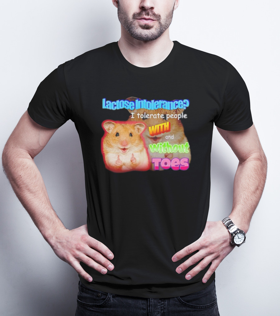 Lactose Intolerance? I Tolerate People With And Without Toes Hamster T-Shirt